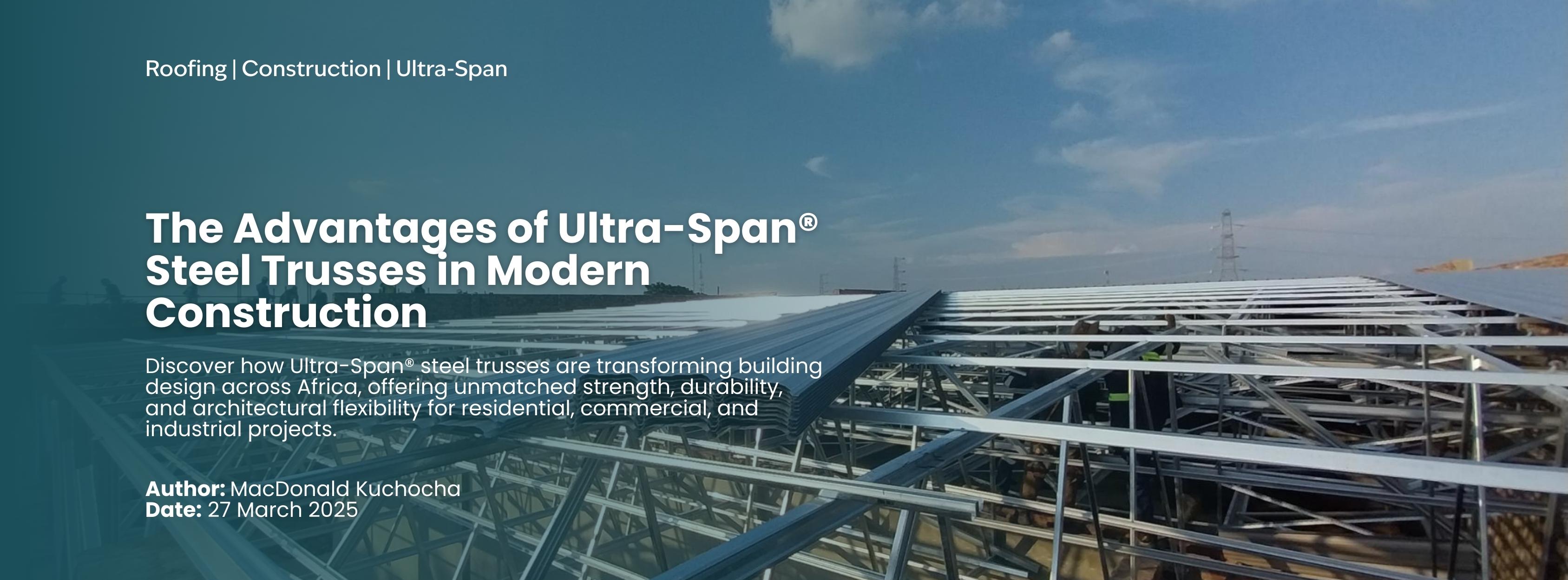 Advantages of Ultra-Span Steel Trusses in Modern Construction ...